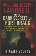 William Joseph Lavigne II and the Dark Secrets of Fort Bragg: A True ...