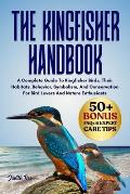 The Kingfisher Handbook: A Complete Guide To Kingfisher Birds, Their ...
