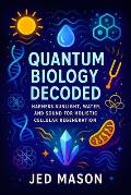 Quantum Biology Decoded: Harness Sunlight, Water, and Sound for Holistic Cellular Regeneration ...