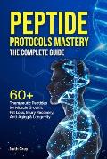 Peptide Protocols Mastery: 60+ Therapeutic Peptides for Muscle Growth ...