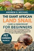 The Giant African Land Snail Care & Ownership for Beginners: The ...