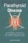 Parathyroid Disease: Symptoms, Causes, and Treatments: How Tiny Glands ...