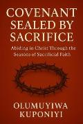 Covenant Sealed by Sacrifice: Abiding in Christ Through the Seasons of ...
