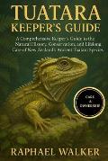 Tuatara Keeper's Guide: A Comprehensive Keeper's Guide to the Natural ...