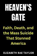 Heaven's Gate: Faith, Death, and the Mass Suicide That Stunned America ...