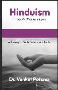 Hinduism Through Bhakta's Eyes: A Journey of Faith, Culture, and Truth ...