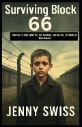 Surviving Block 66: One Child's True Story of Loss, Courage, and the ...