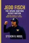 Jedd Fisch: The Spark Igniting Husky Nation: How one coach lit a fuse ...