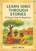 Learn Igbo Through Stories: 10 Simple Tales for Absolute Beginners: A Story-Based Beginner's ...
