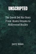 Unscripted: The David Del Rio Story From Miami Dreams to Hollywood ...