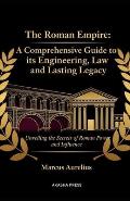 The Roman Empire: A Comprehensive Guide to its Engineering, Law, and ...