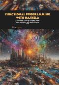 Functional Programming with Haskell: A Practical Guide to Writing Type-Safe, Modular, and ...