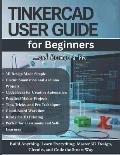 Tinkercad User Guide For Beginners The Complete Step By Step Manual To