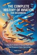 The Complete History of Aviation for Beginners: Tracing the Evolution ...