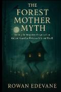 The Forest Mother Myth: Tracing the Forgotten Origins of an Ancient ...