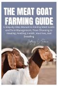 The Meat Goat Farming Guide: A Step-By-Step Manual to Raising Meat ...