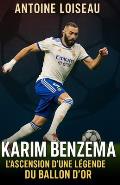 Karim Benzema: L'ASCENSION D'UNE L GENDE DU BALLON D'OR: La biographie ...
