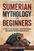 Sumerian Mythology for Beginners: A Guide to the Anunnaki, Creation ...