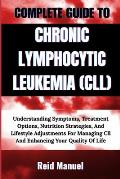 Complete Guide to Chronic Lymphocytic Leukemia (CLL): Understanding ...