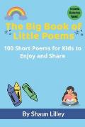 The Big Book of Little Poems: 100 Short Poems for Kids to Enjoy and ...