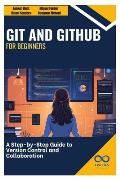 Git and GitHub for Beginners: A Step-by-Step Guide to Version Control ...