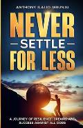 Never Settle for Less: A Journey of Resilience, Dreams and Success ...