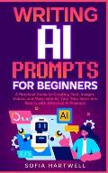 Writing AI Prompts for Beginners: A Practical Guide to Creating Text ...