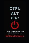 Ctrl-Alt-Esc: A Guide to Modern Resistance and Digital Rebellion ...
