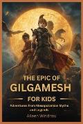 The Epic of Gilgamesh for Kids: Adventures from Mesopotamian Myths and ...