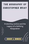 The Biography of Christopher Wray: Protecting Justice and the Legacy of ...