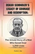 Oskar Schindler's Legacy of Courage and Redemption: : The Untold Story ...