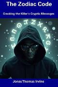 The Zodiac Code: Cracking the Killer's Cryptic Messages | Powell's Books