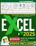 Excel 2025: The All in One Step-by-Step Guide from Beginner to Expert. Learn Essential Functions ...