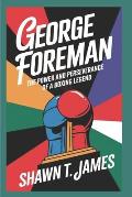 George Foreman: The Power and Perseverance of a Boxing Legend | Powell ...