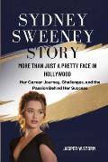 Sydney Sweeney Story: More Than Just a Pretty Face in Hollywood: Her ...
