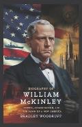 Biography of WILLIAM MCKINLEY: Empire, Assassination, and the Dawn of a ...
