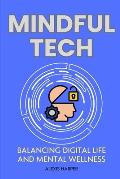 Mindful Tech: Balancing Digital Life and Mental Wellness: Creating a ...
