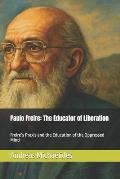 Paulo Freire: The Educator of Liberation: Freire's Praxis and the ...