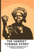 The Harriet Tubman Story: The Courageous Abolitionist Leading the ...