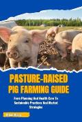 Pasture-Raised Pig Farming Guide: From Planning And Health Care To ...