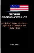 George Stephanopoulos: A Journey from Political Advisor to Broadcast ...