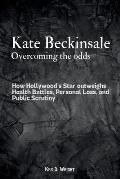 Kate Beckinsale; Overcoming The Odds: How Hollywood's Star Outweighs ...