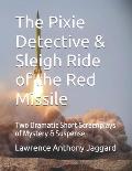 The Pixie Detective & Sleigh Ride of the Red Missile: Two Dramatic ...