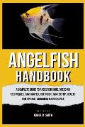 Angelfish Handbook: A Complete Guide to Angelfish Care, Breeding ...