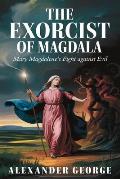 The Exorcist of Magdala: Mary Magdalene's Fight Against Evil | Powell's ...