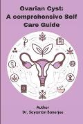 Ovarian Cyst: A Comprehensive Self Care Guide: All you need to know ...