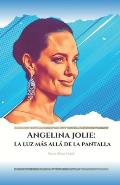 Angelina Jolie: La luz m s all de la pantalla: Una vida de pasi n, cine ...