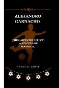 Alejandro Garnacho: The Garnacho Effect: A New Era of Football ...