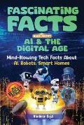 Fascinating Facts Book About AI & The Digital Age: Mind-Blowing Tech ...