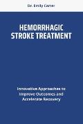 Hemorrhagic Stroke Treatment: Innovative Approaches to Improve Outcomes ...